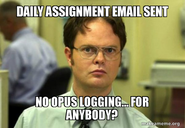 Daily Assignment Email Sent No Opus Logging... For Anybody? - Schrute ...