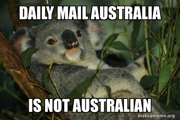 DAILY MAIL AUSTRALIA is not australian - Laid Back Koala Meme Generator