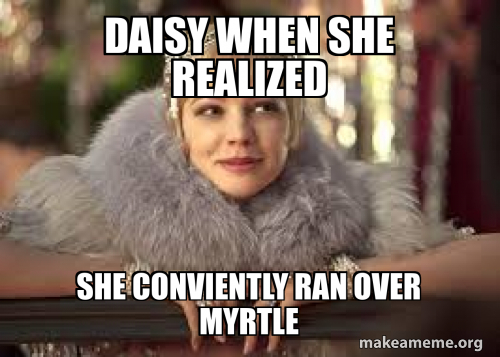 daisy when she realized she conviently ran over myrtle Meme Generator