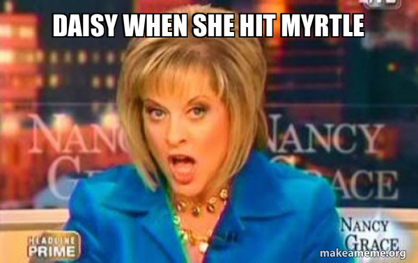Daisy when she hit Myrtle - False Fact Nancy Grace Meme Generator
