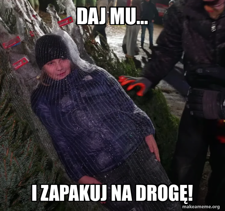 daj mu... i zapakuj na drogę! Meme Generator