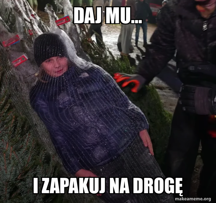 daj mu... i zapakuj na drogę Meme Generator