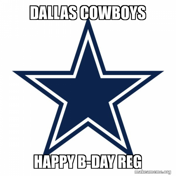Dallas Cowboys Happy B-DAY Reg - Dallas Cowboys Meme Generator