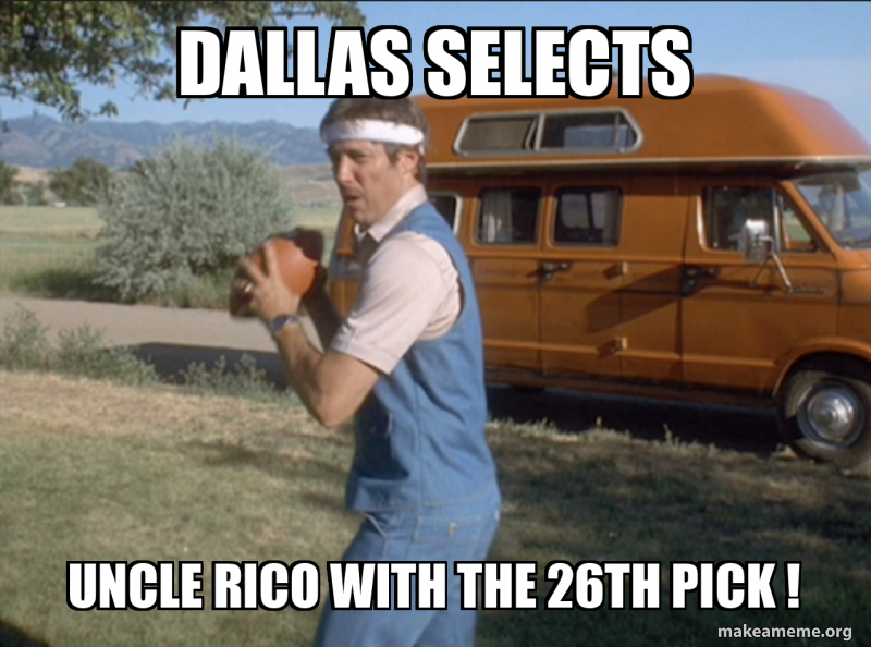 Dallas selects Uncle Rico with the 26th pick ! Meme Generator