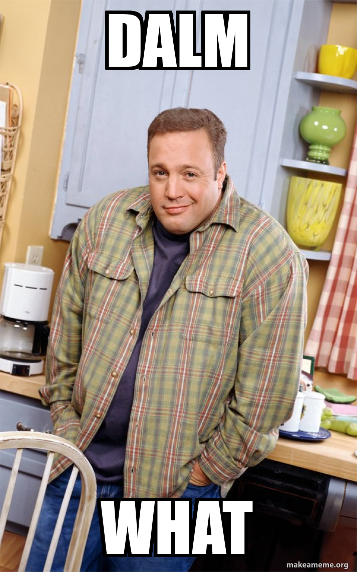 dalm what - Kevin James Meme Generator