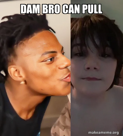 dam bro can pull Meme Generator