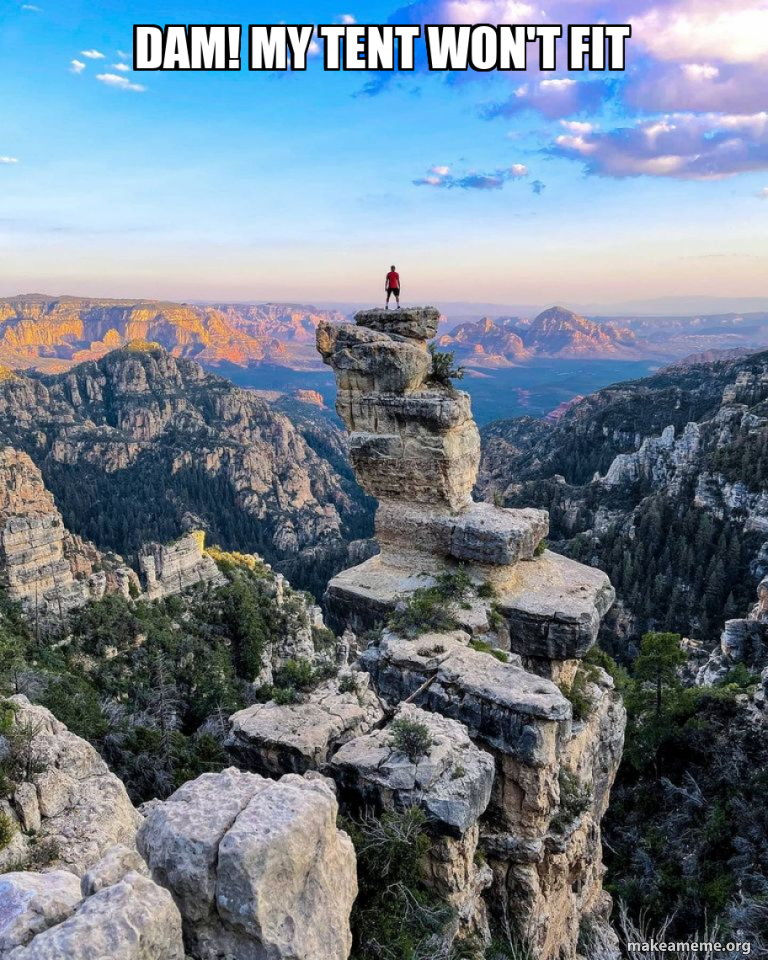 Dam! my tent won't fit Meme Generator