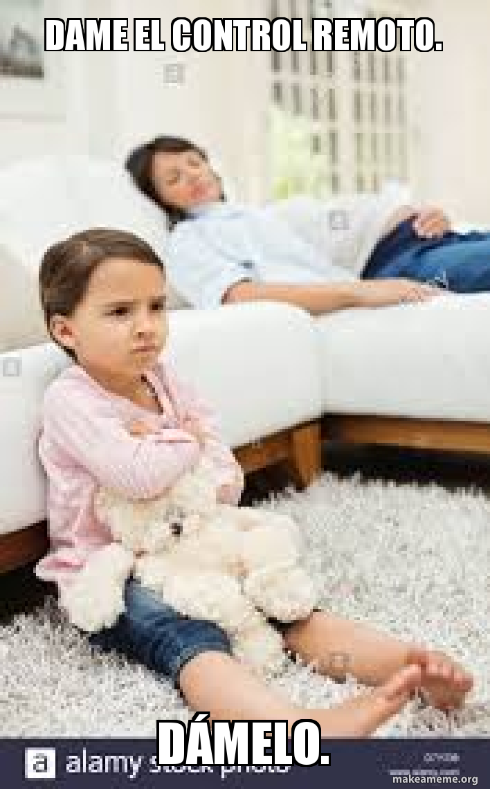Dame el control remoto. DÃ¡melo. Meme Generator