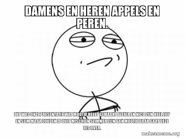 Damens en heren appels en peren. dit was onze presentatie wat mootje ...