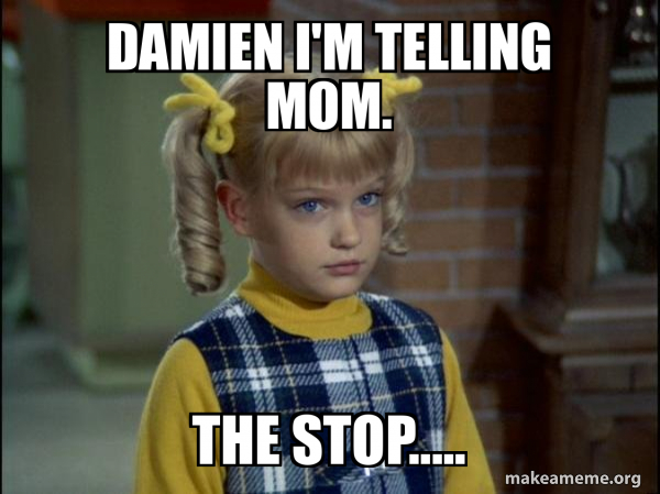Damien I'm telling mom. The stop..... - Cindy Brady Meme Meme Generator