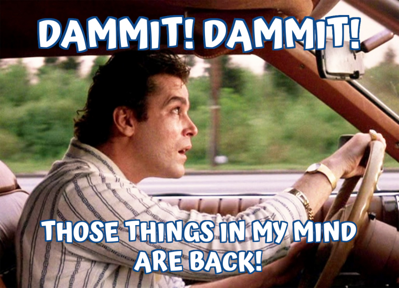 dammit! dammit! those things in my mind are back! Meme Generator