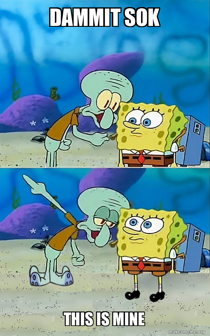 Dammit SOK This is mine - Talk To Spongebob Meme Generator