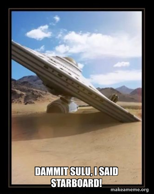 dammit sulu, i said starboard! Meme Generator