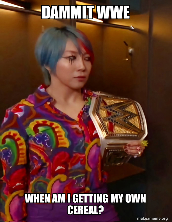 Dammit Wwe WheN Am I getting my own cereal? Meme Generator