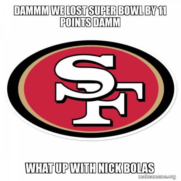 Dammm we lost super bowl by 11 points damm What up with nick bolas ...