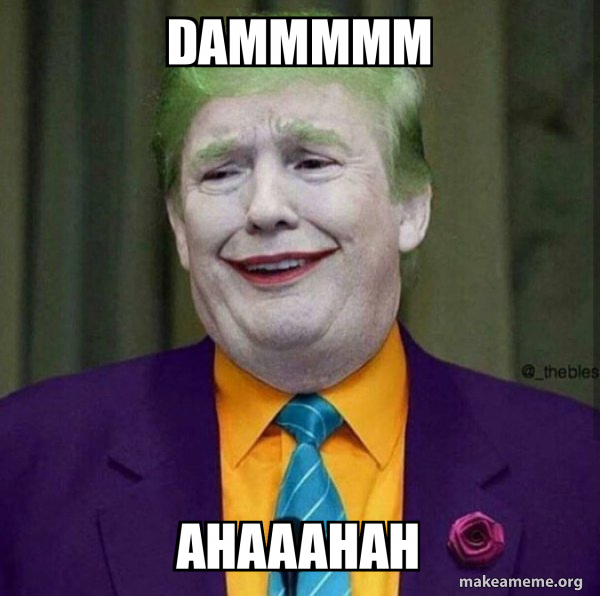 Dammmmm Ahaaahah - Donald Trump - The Joker Meme Generator