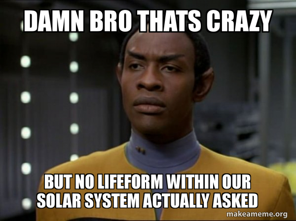 Damn bro thats crazy But no lifeform within our solar system actually ...