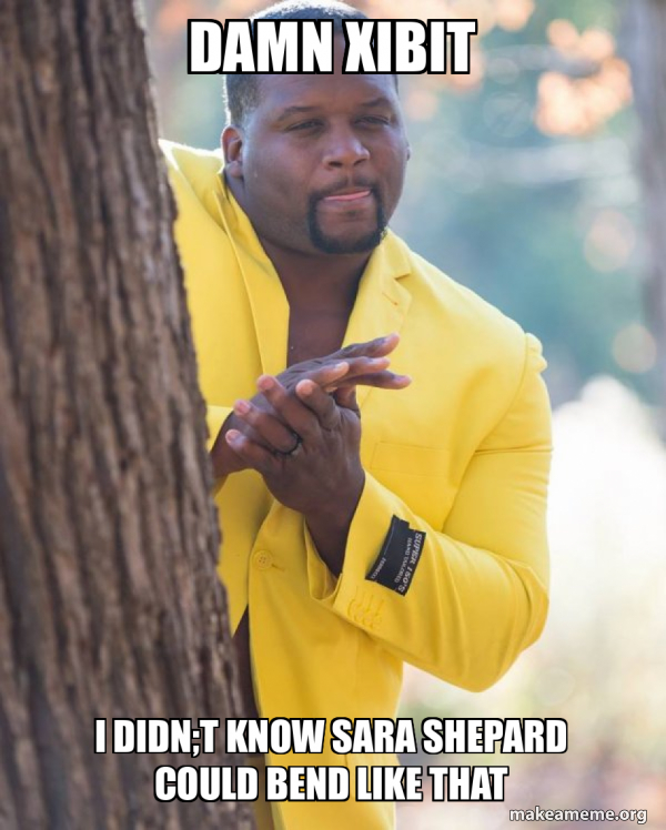 Damn xibit I didn;t know sara shepard could bend like that - Anthony Adams in Yellow Suit ...