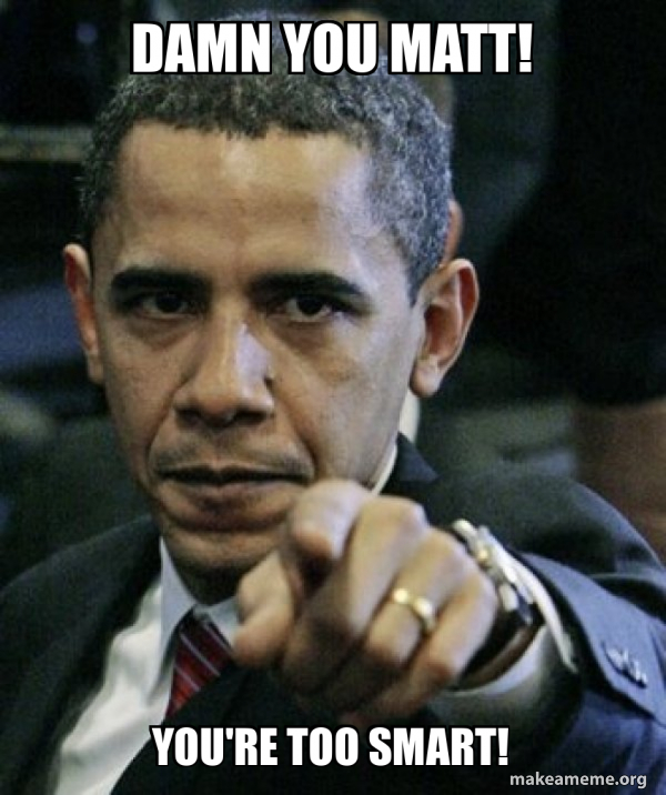 Damn YOU Matt! You're TOO SMART! - Angry Obama Meme Generator