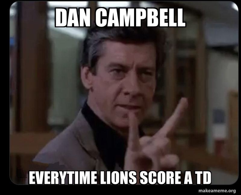 Dan campbell Everytime lions score a TD Meme Generator