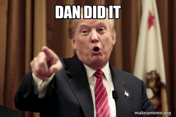 Dan did it - Donald Trump Says Meme Generator