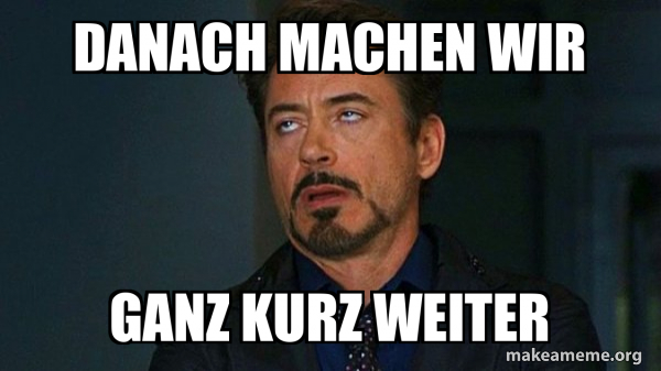 danach machen wir ganz kurz weiter - Tony Stark Eye Roll Meme Generator