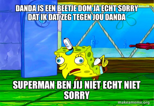 danda is een beetje dom ja echt sorry dat ik dat zeg tegen jou danda ...