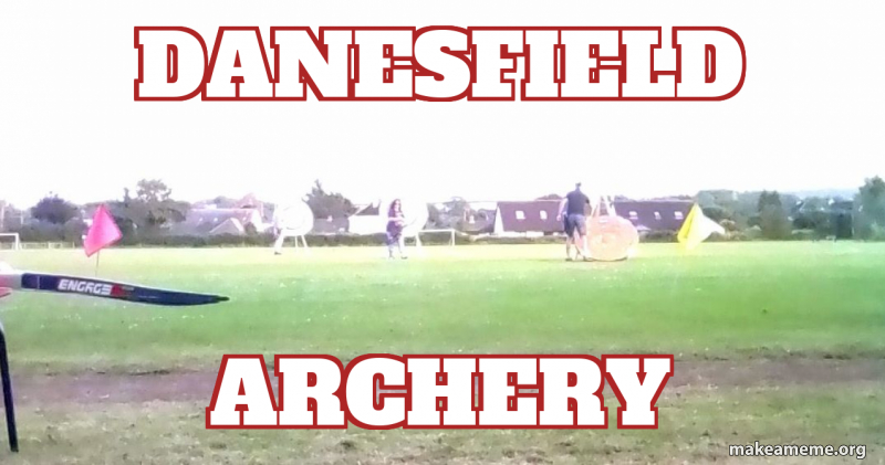 Danesfield Archery - Danesfield archery Meme Generator