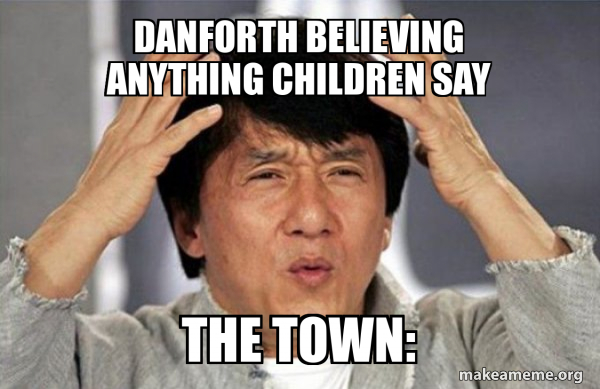 Danforth believing anything children say The town: - Jackie Chan Why ...
