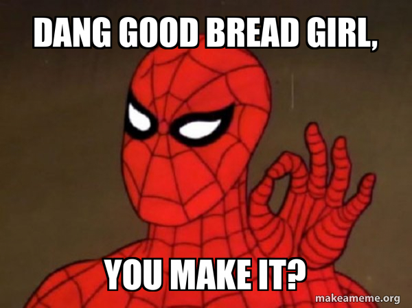 dang good bread girl, you make it? - Spiderman - Care factor Zero Meme ...