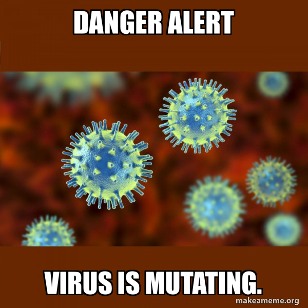 Danger alert Virus is Mutating. - Coronavirus ( COVID-19 ) Meme Generator