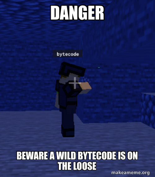 Danger beware a wild bytecode is on the loose Meme Generator