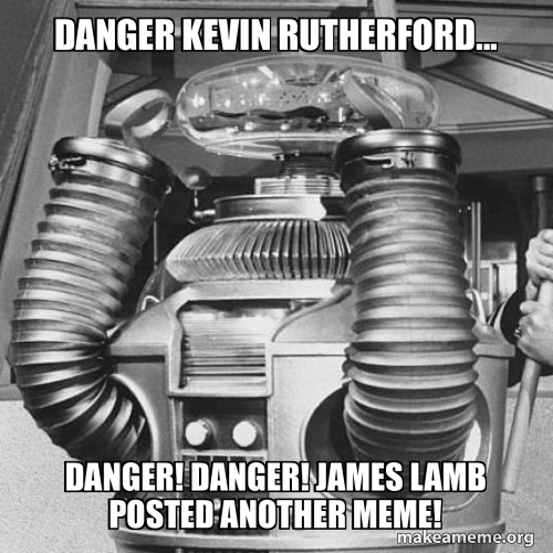 Danger kevin rutherford... Danger! DANGER! James Lamb posted another ...