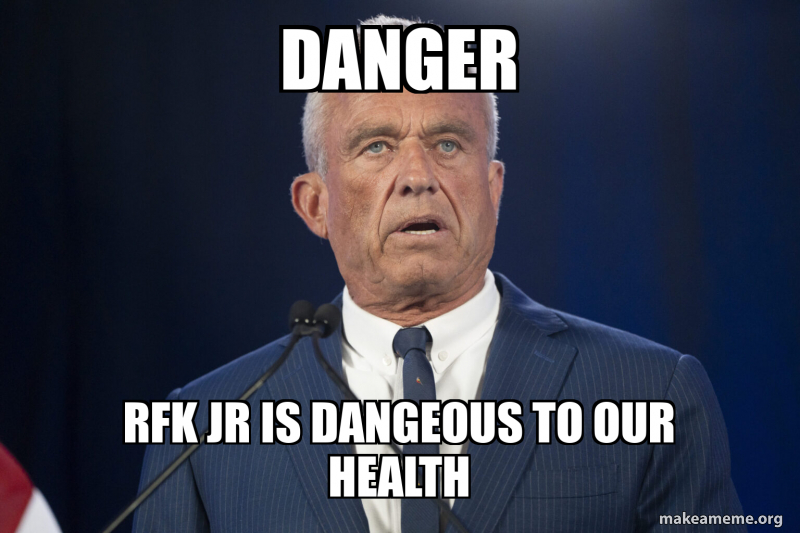 Danger RFK jr is dangeous to our health Meme Generator