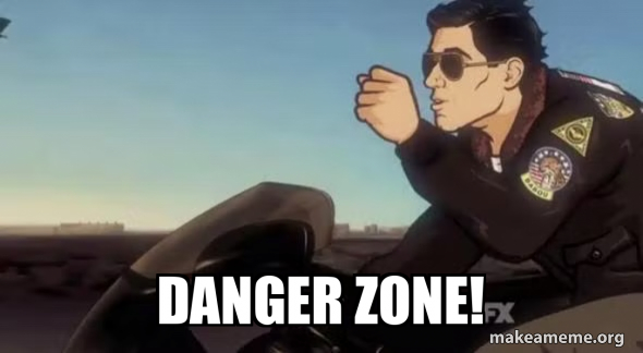 Danger zone! Meme Generator