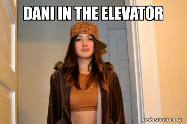 dani in the elevator - Scumbag Stacy Meme Generator