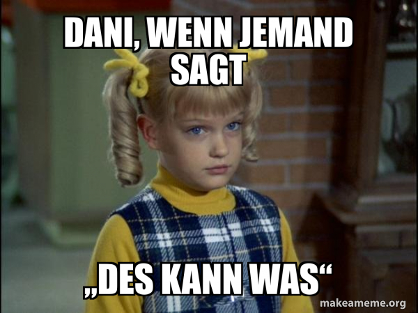 Dani, wenn jemand sagt „Des kann was“ - Cindy Brady Meme Meme Generator