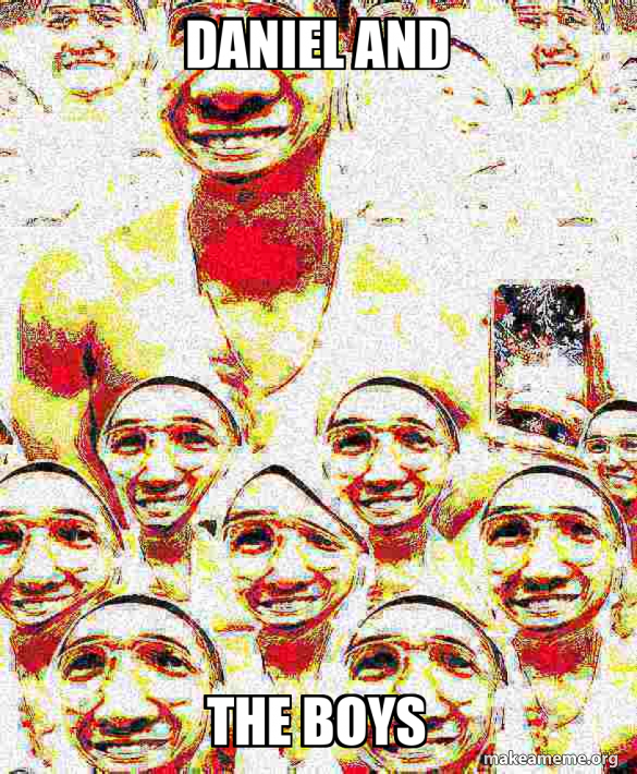 daniel and the boys Meme Generator
