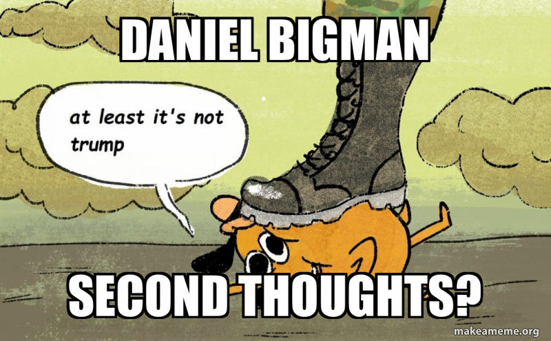 DANIEL BIGMAN SECOND THOUGHTS? Meme Generator