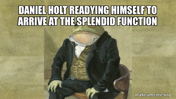 daniel holt readying himself to arrive at the splendid function ...