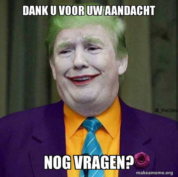 Dank u voor uw aandacht Nog vragen? - Donald Trump - The Joker Meme ...