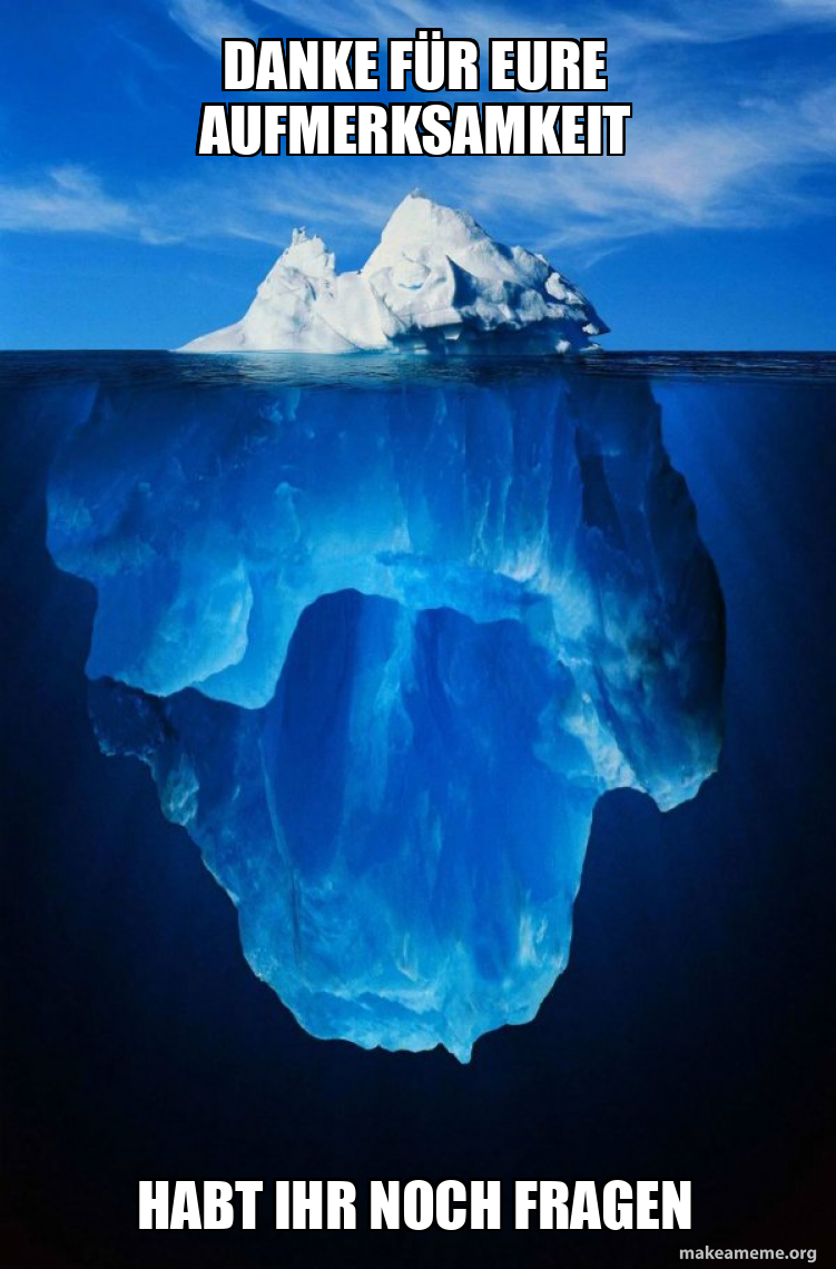 Danke für eure aufmerksamkeit Habt ihr noch fragen - Iceberg Meme Generator