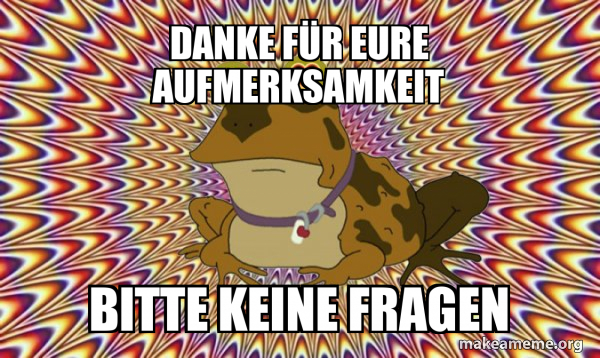 Danke für eure Aufmerksamkeit bitte keine Fragen - Hypnotoad Meme Generator