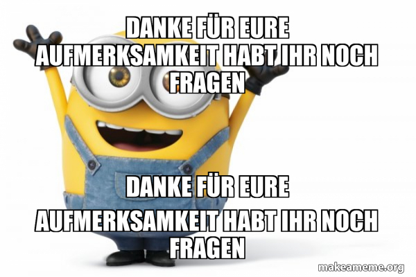Danke für eure Aufmerksamkeit habt ihr noch fragen Danke für eure ...