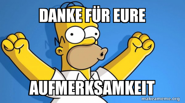 Danke für eure aufmerksamkeit - Happy Homer Meme Generator