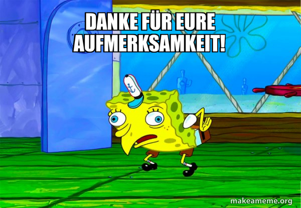 Danke für eure Aufmerksamkeit! - Mocking SpongeBob Meme Generator