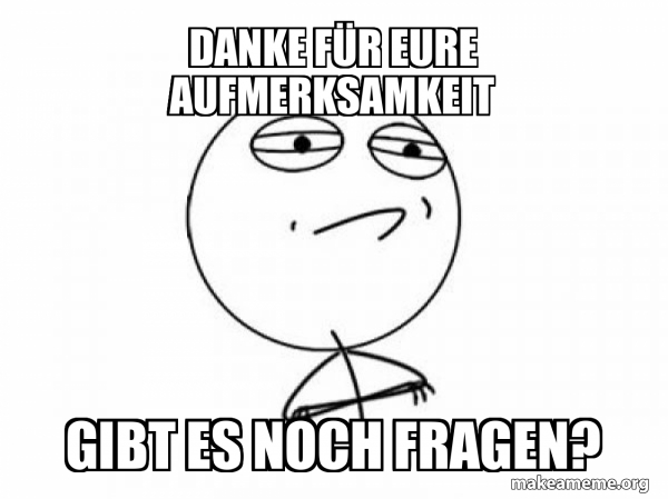 DANKE FÜR EURE AUFMERKSAMKEIT GIBT ES NOCH FRAGEN? - Challenge ...