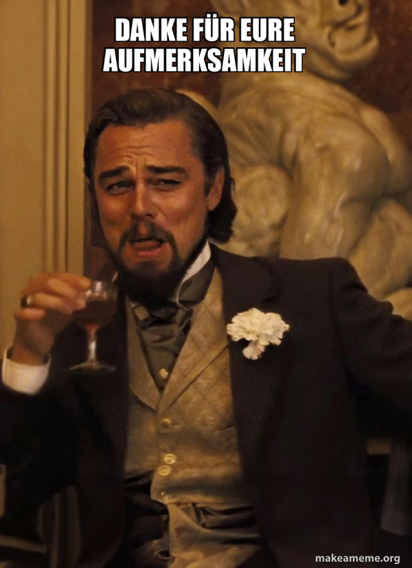 Danke für eure Aufmerksamkeit - Leonardo DiCaprio Laughing Django Meme Generator
