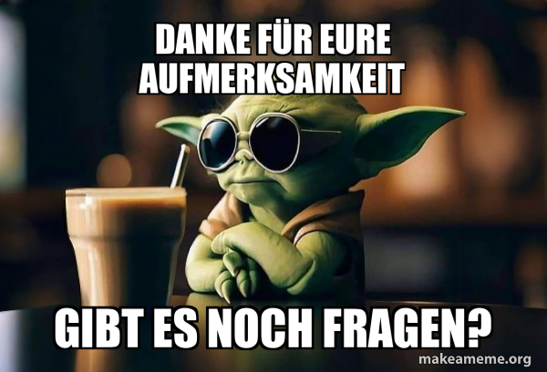 Danke für eure Aufmerksamkeit Gibt es noch Fragen? - Cool Yoda ...