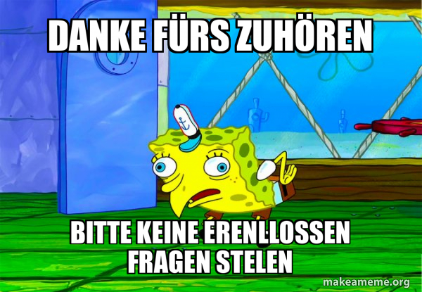 Danke fürs zuhören Bitte keine Erenllossen fragen Stelen - Mocking ...